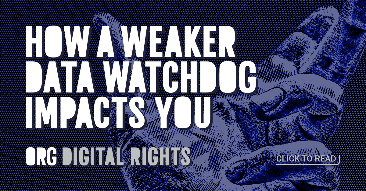 How a weaker data watchdog impacts you | Open Rights Group