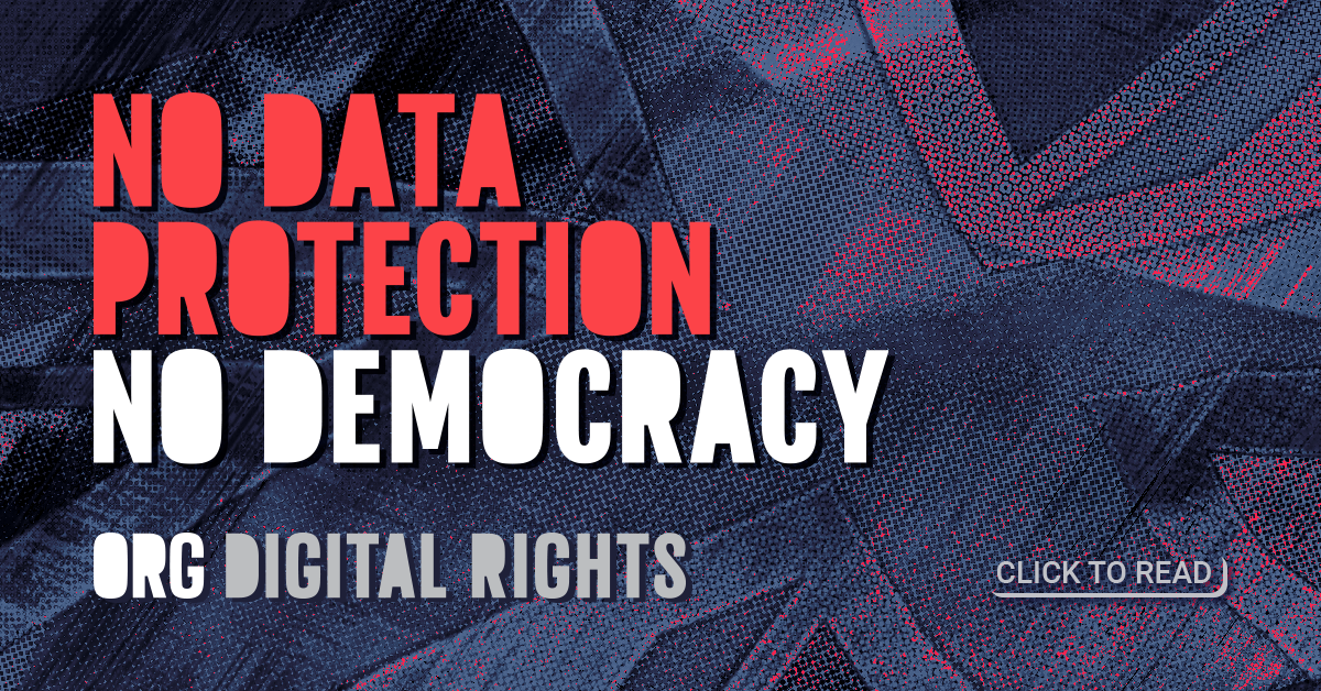 No Data Protection, No Democracy | Open Rights Group