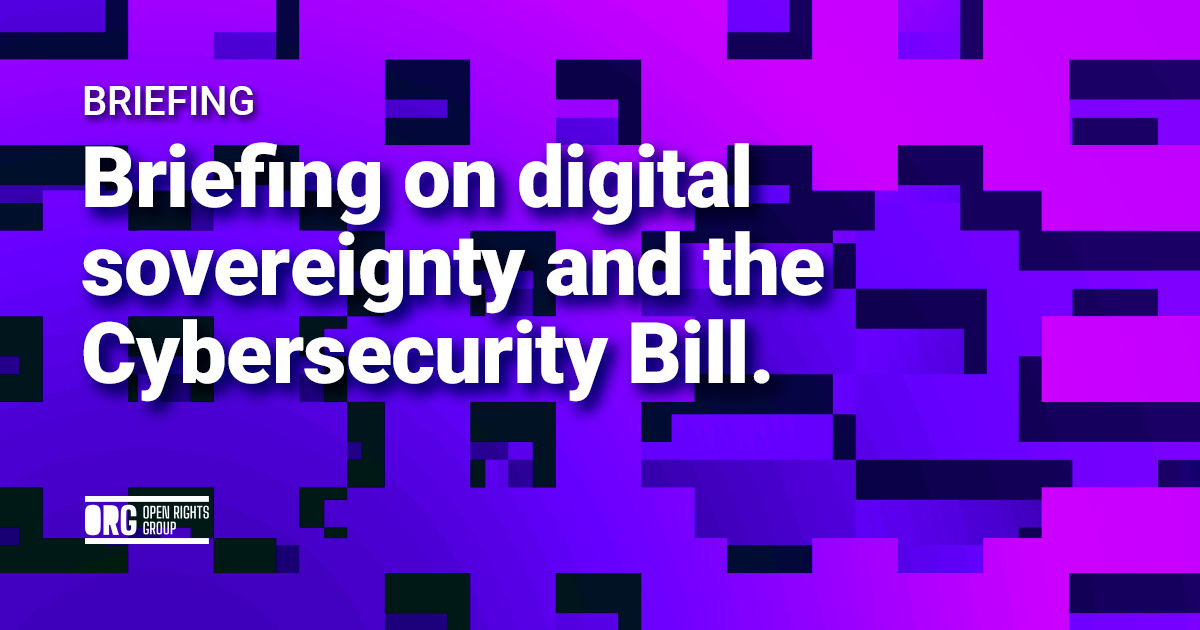 Digital Sovereignty Briefing on the Cybersecurity Bill | Open Rights Group